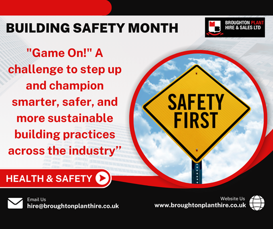 🏗️ Building Safety Month 1st-31st May 2025 is here, and at Broughton Plant Hire and Sales, are ...